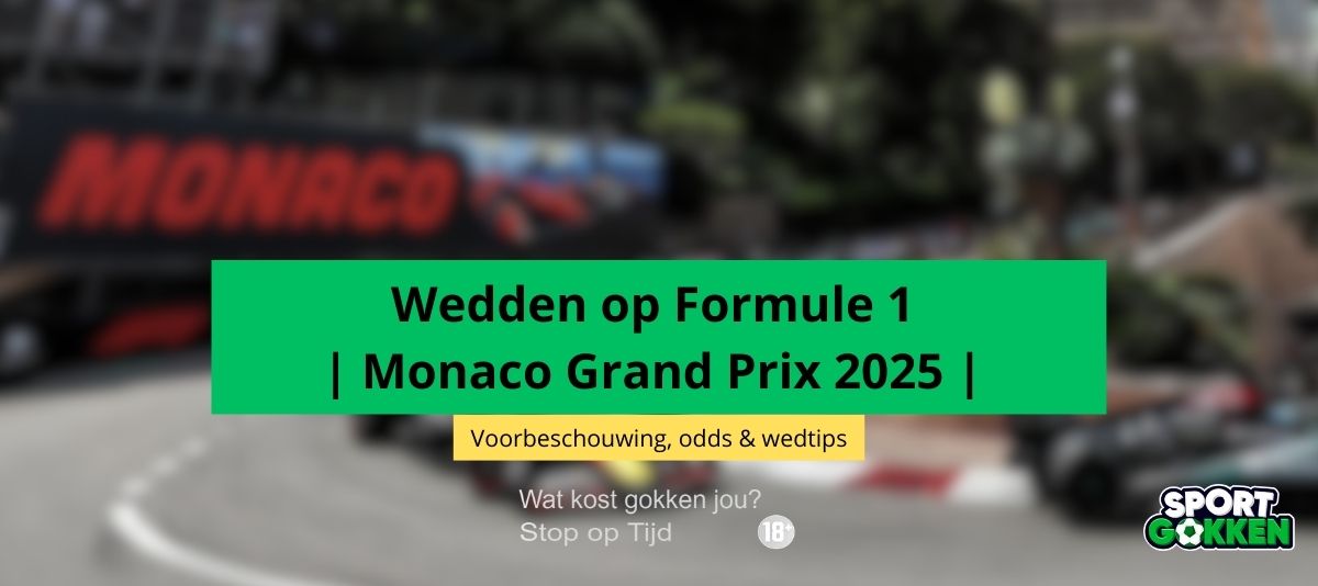 Wedden op Monaco Grand Prix 2025 | Voorbeschouwing wedtips
